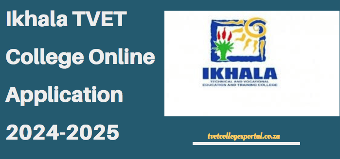 Ikhala TVET College Online Application 2024-2025 - TVET Colleges