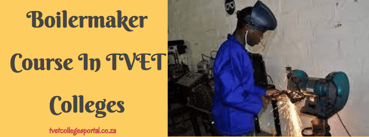 Boilermaker Course In TVET Colleges - TVET Colleges