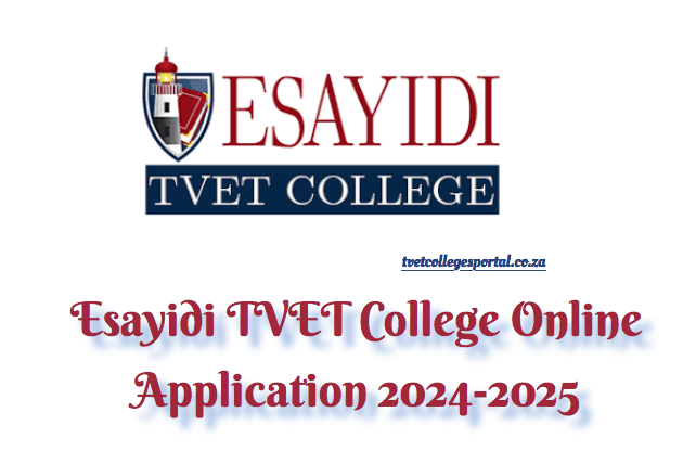 Esayidi TVET College Online Application 2024-2025 - TVET Colleges
