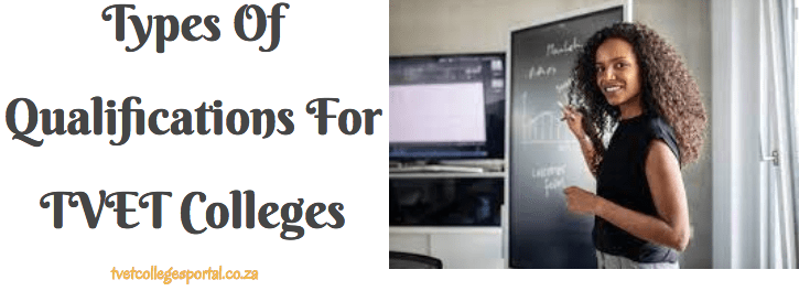 Types Of Qualifications For TVET Colleges - TVET Colleges