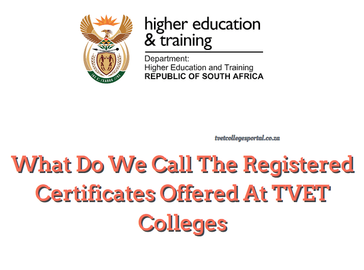 What Do We Call The Registered Certificates Offered At TVET Colleges ...