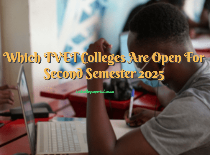 Which TVET Colleges Are Open For Second Semester 2025 - TVET Colleges