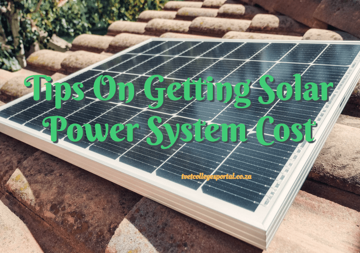Tips On Getting Solar Power System Cost - TVET Colleges